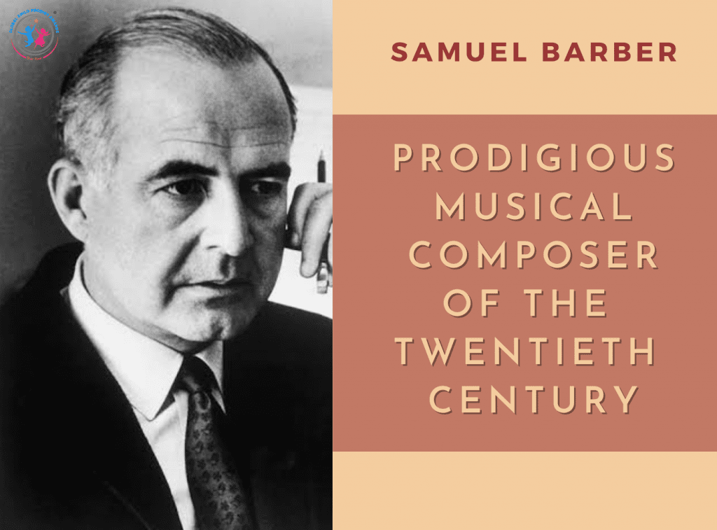 Samuel Barber: Prodigious Musical Composer of the Twentieth Century ...
